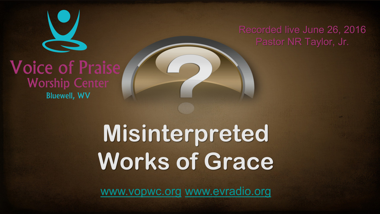 Misinterpreted Works of Grace - Voice Of Praise Worship Center