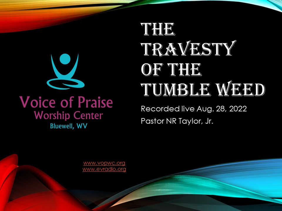 The Travesty of the Tumble Weed - Voice Of Praise Worship Center